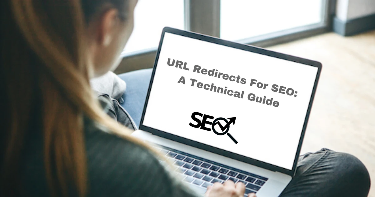 URL Redirects For SEO: A Technical Guide