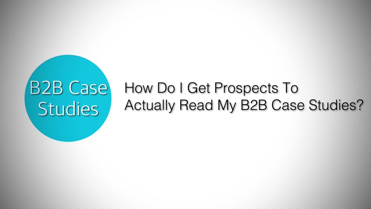 How To Develop B2B Case Studies That Actually Convert