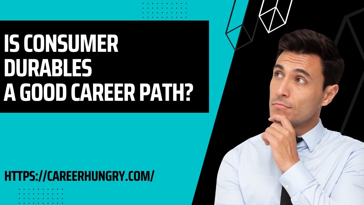 Is Consumer Durables A Good Career Path?